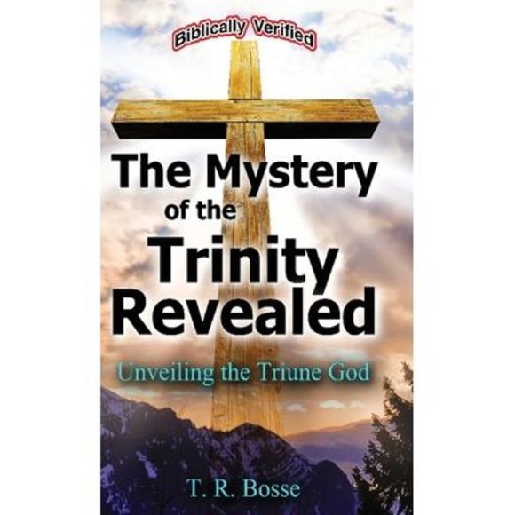 T. R. Bosse | Other | The Mystery Of The Trinity Revealed Unveiling The ...